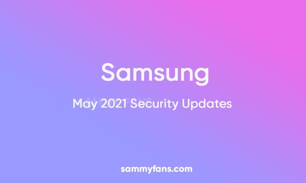 Samsung One UI May 2021 Security Patch Details - Sammy Fans