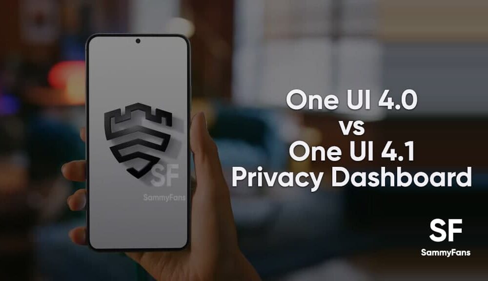 Samsung One UI 4.0 vs One UI 4.1: Improved Privacy Features - Sammy Fans